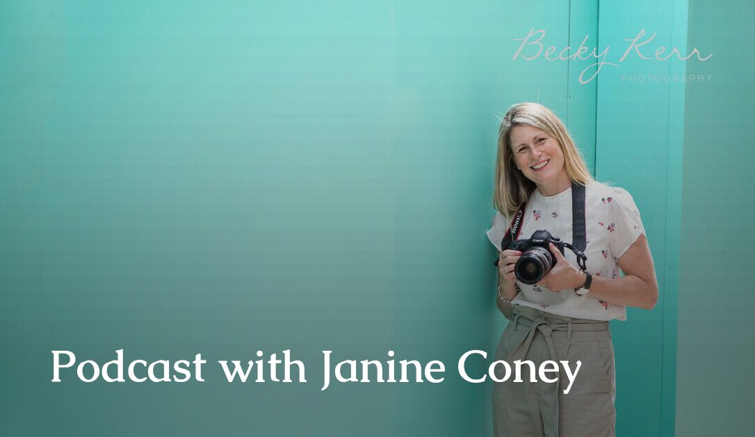 Podcast with Janie Coney - Becky Kerr Photography